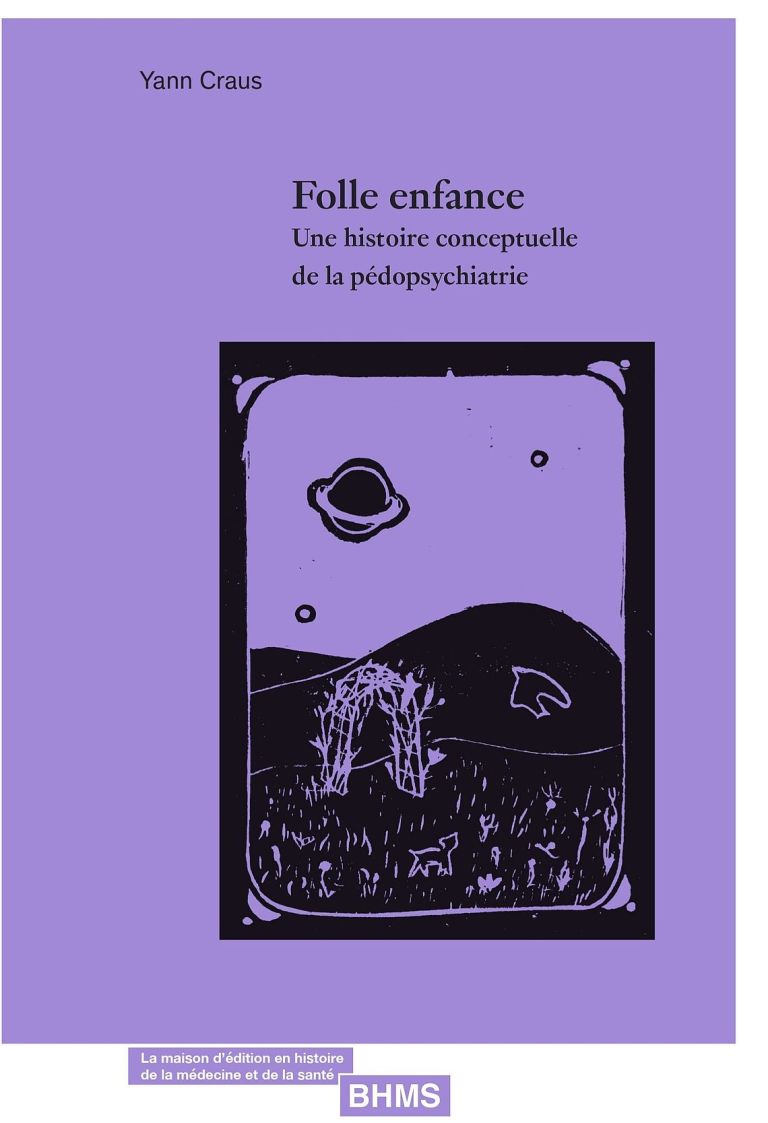 Book: Folle enfance. Une histoire conceptuelle de la pédopsychiatrie ...